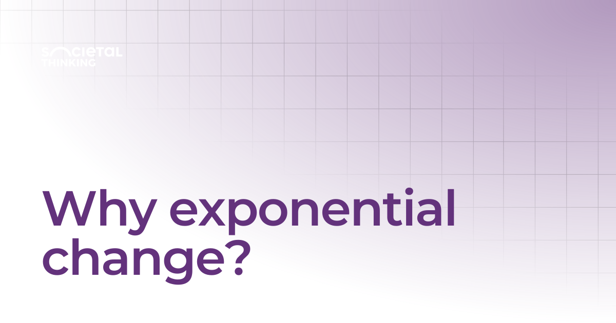 Why exponential change? | Why Societal Thinking | The Societal Thinking ...