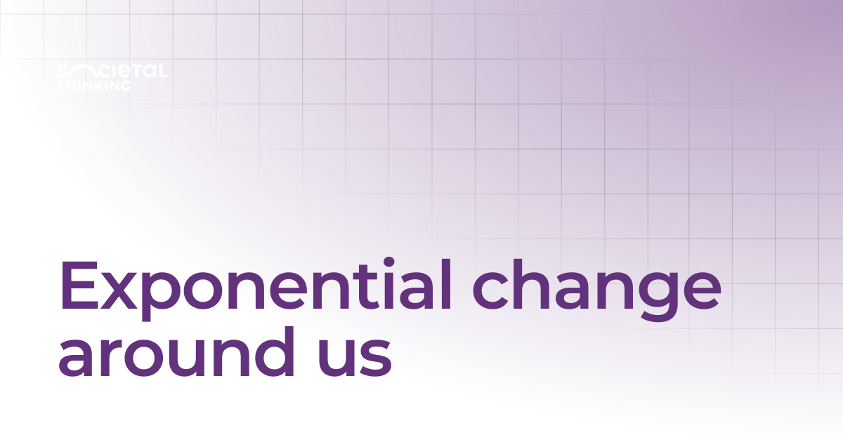 Exponential change around us | Why Societal Thinking | The Societal ...
